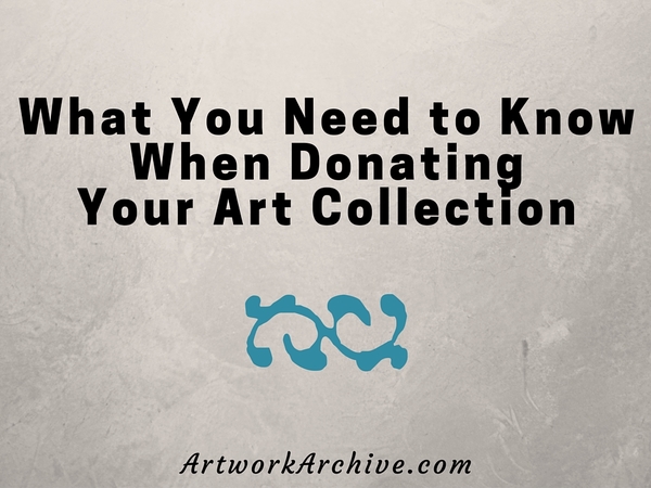 What You Need to Know When Donating Your Art Collection | Artwork Archive