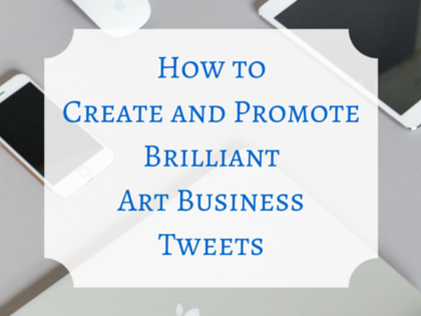 How to Create and Promote Brilliant Art Business Tweets | Artwork Archive