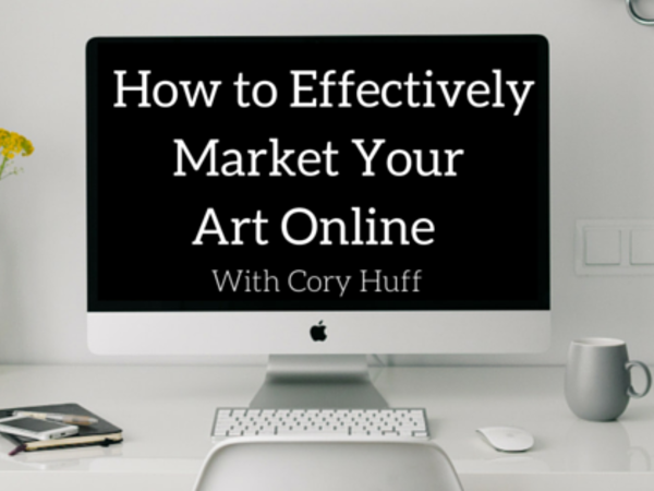 How to Effectively Market Your Art Online with Cory Huff | Artwork Archive